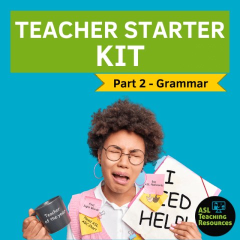 Teacher Starter Kit - Part 2 Grammar - ASL Teaching Resources